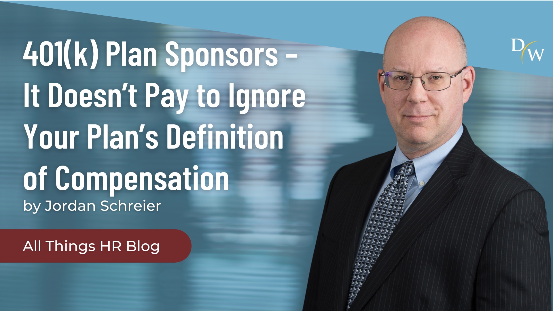 401(k) Plan Sponsors – It Doesn’t Pay to Ignore Your Plan’s Definition ...