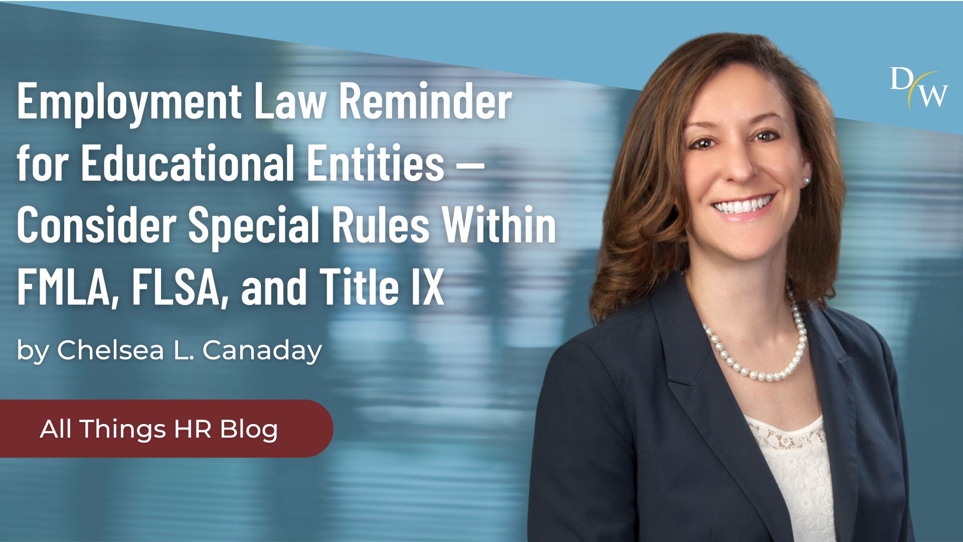 Employment Law Reminder for Educational Entities — Consider Special Rules Within FMLA, FLSA, and ...